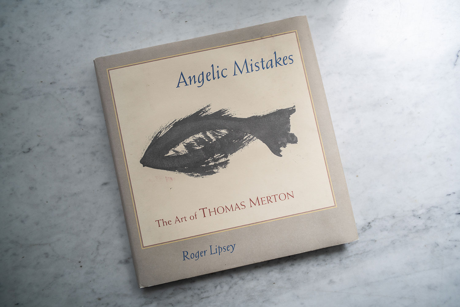 Angelic Mistakes: The Art of Thomas Merton - Roger Lipsey
