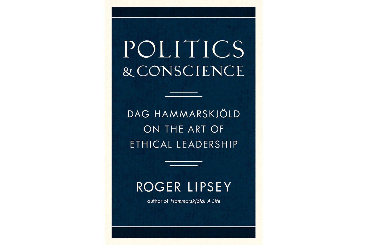 Politics and Conscience: Dag Hammarskjöld on the Art of Ethical ...